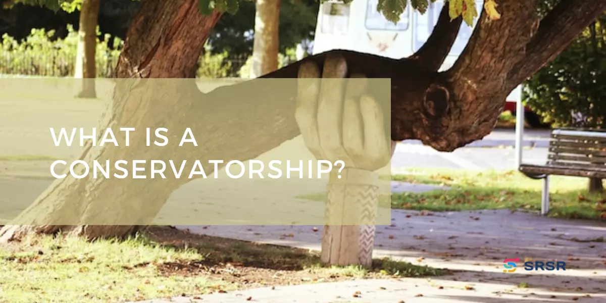 What is a Conservatorship? Types of Conservatorship You Should know - SRSR