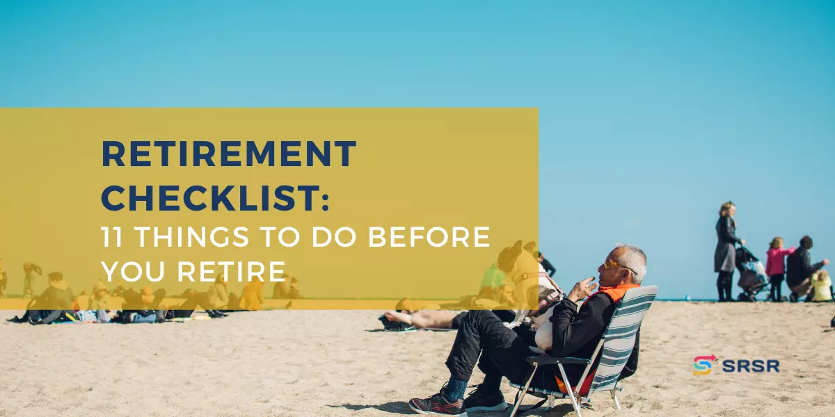 Retirement Checklist: 11 Things To Do Before You Retire - SRSR